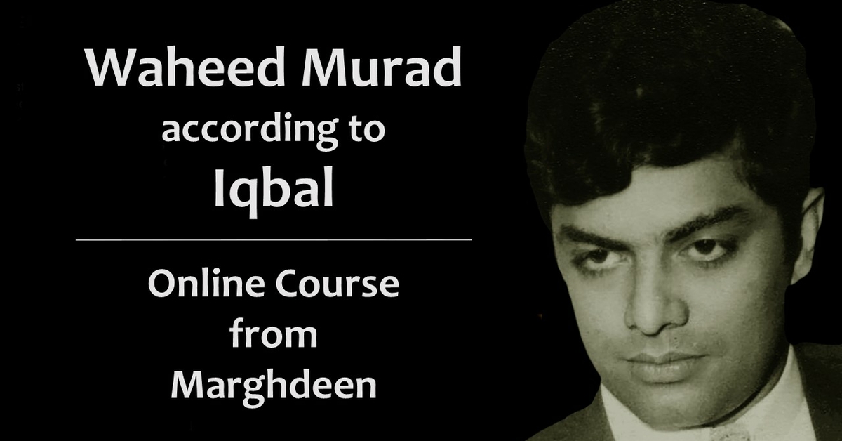 Waheed Murad according to Iqbal – Marghdeen
